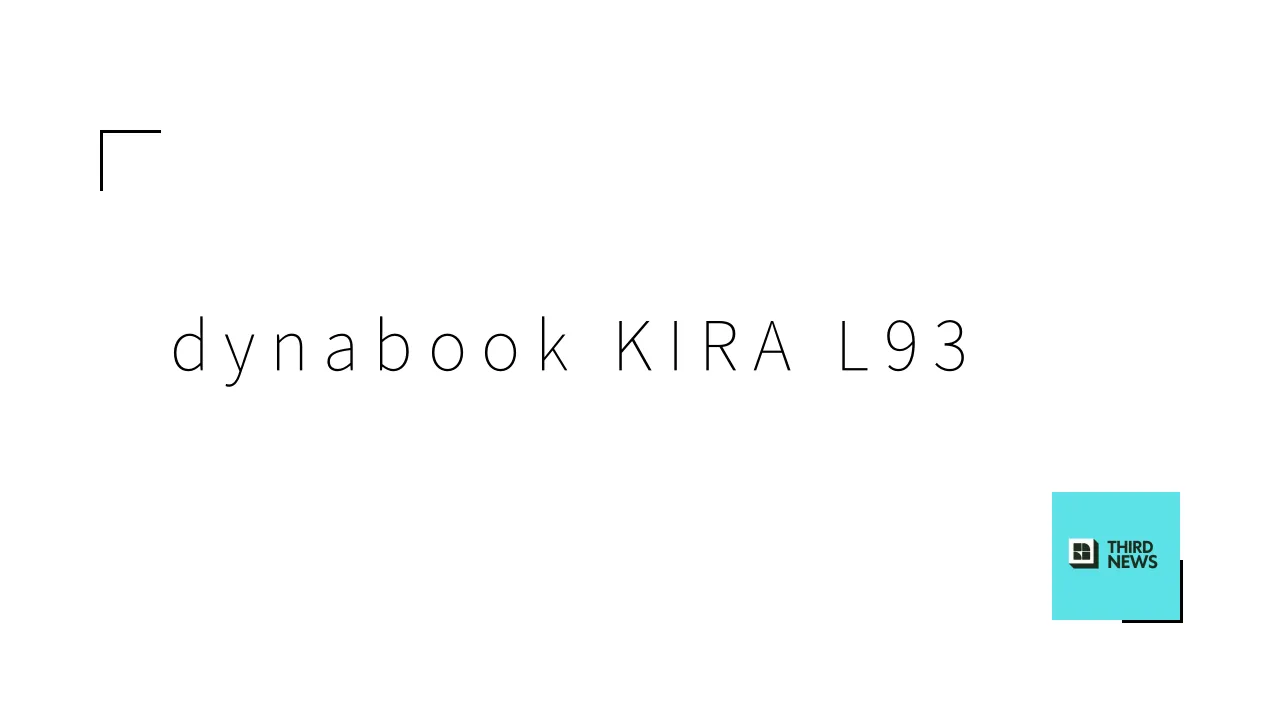 dynabook KIRA L93：人気YouTuberが創造性を爆発させる！7つのスタイルで魅せる高性能PC - サードニュース